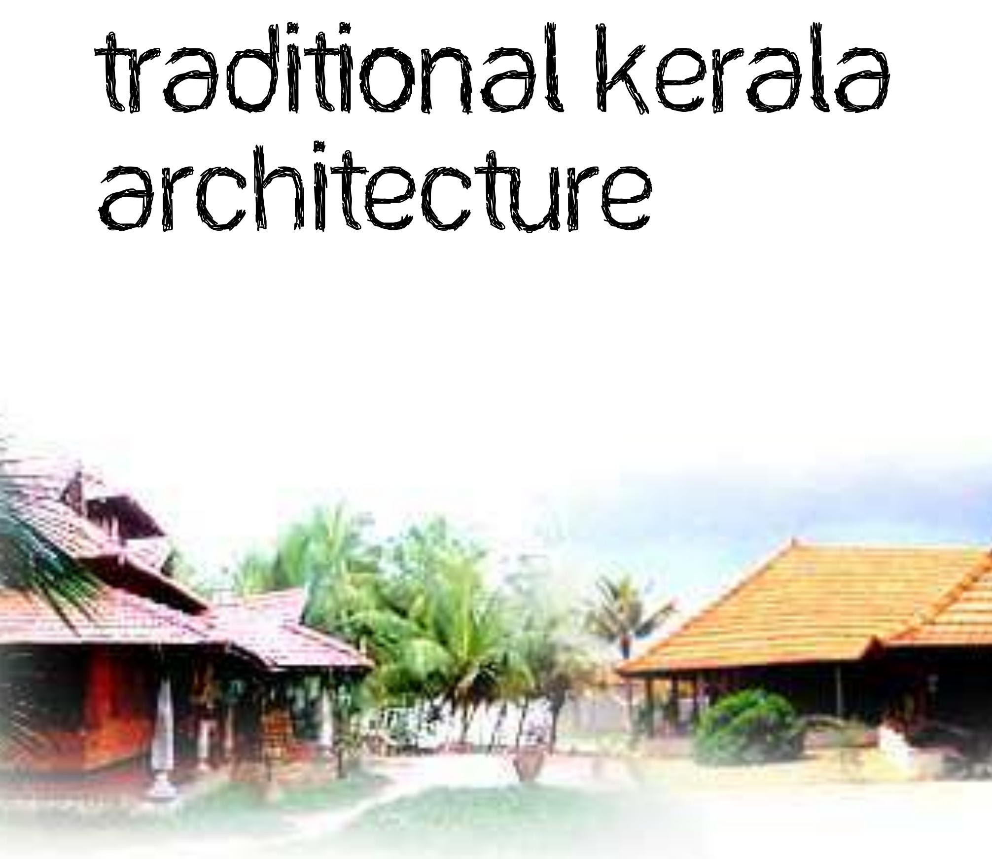Figure 1 - TRADITIONAL KERALA ARCHITECTURE Figure 1 - TRADITIONAL KERALA ARCHITECTURE