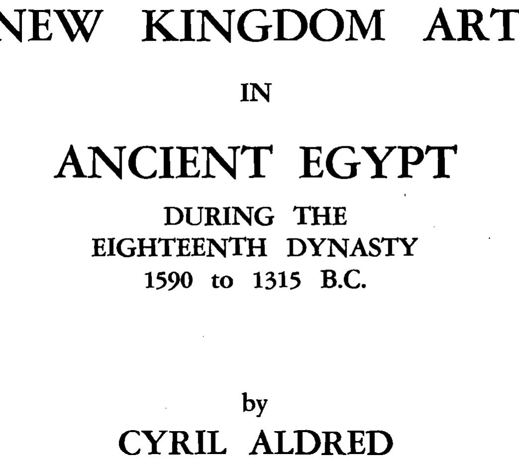 Figure 1 - Aldred, New Kingdom art in Ancient Egypt during
