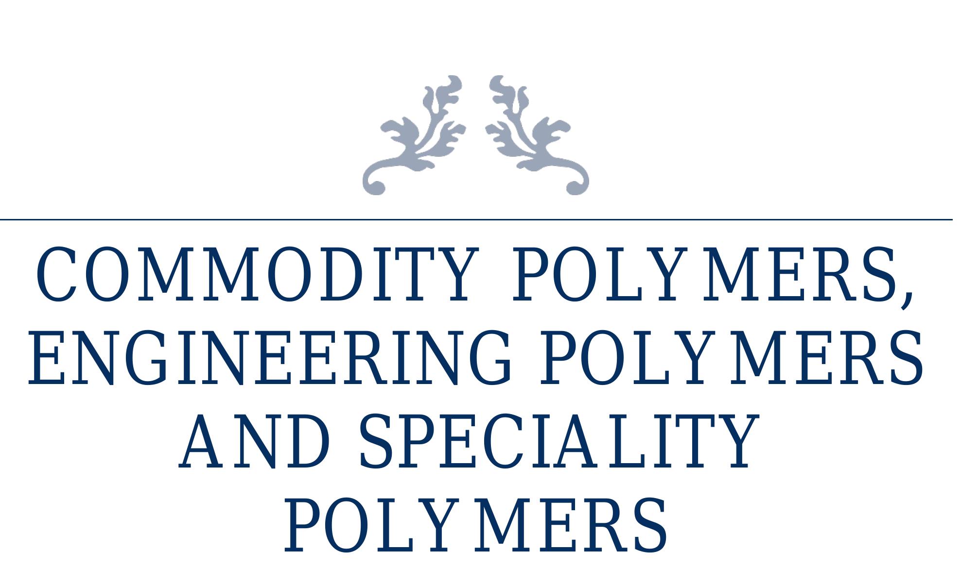 Figure 1 - Speciality Polymers, Engineering Polymers and