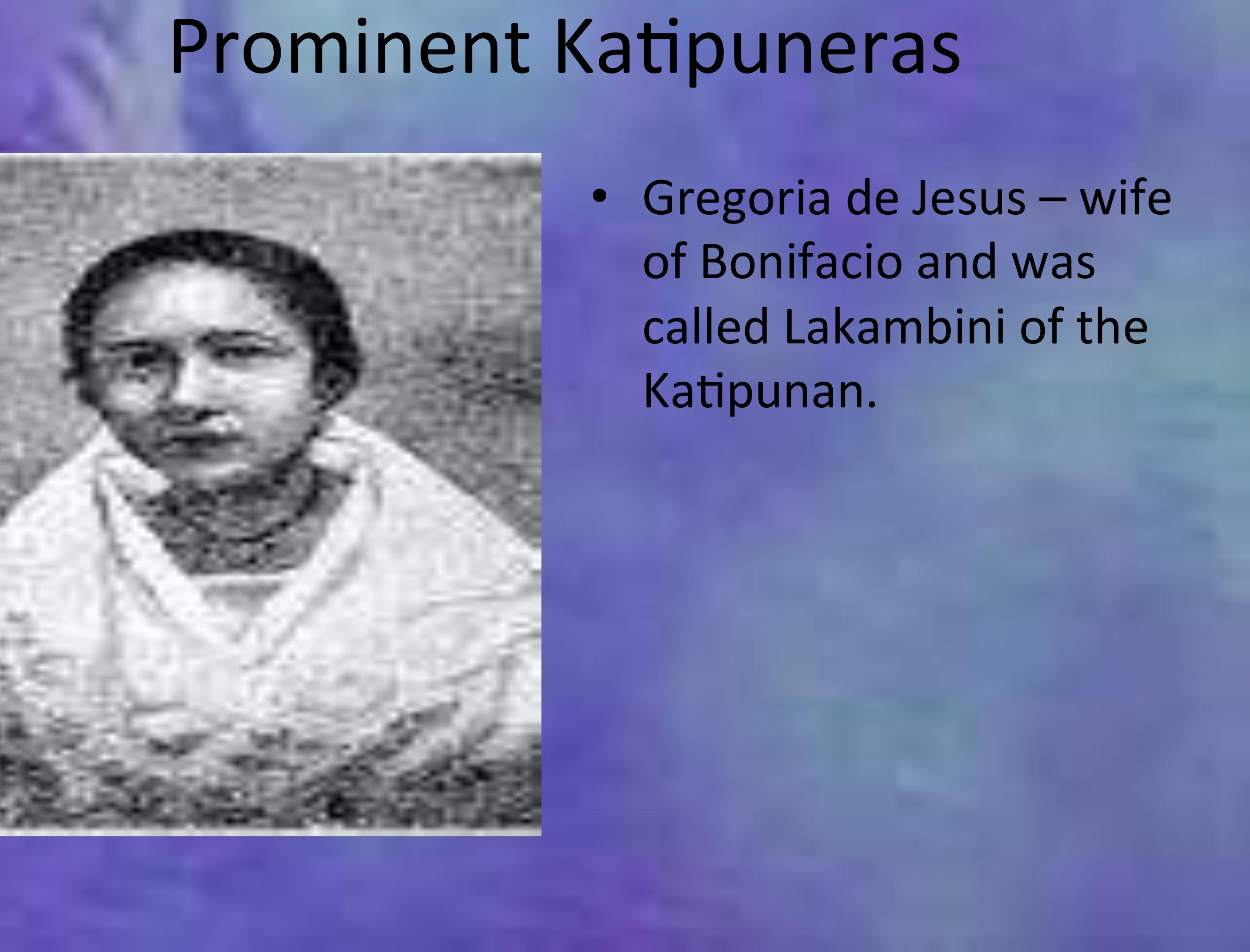 Figure 12 - KATIPUNAN FOUNDING OF THE KATIPUNAN • Founded