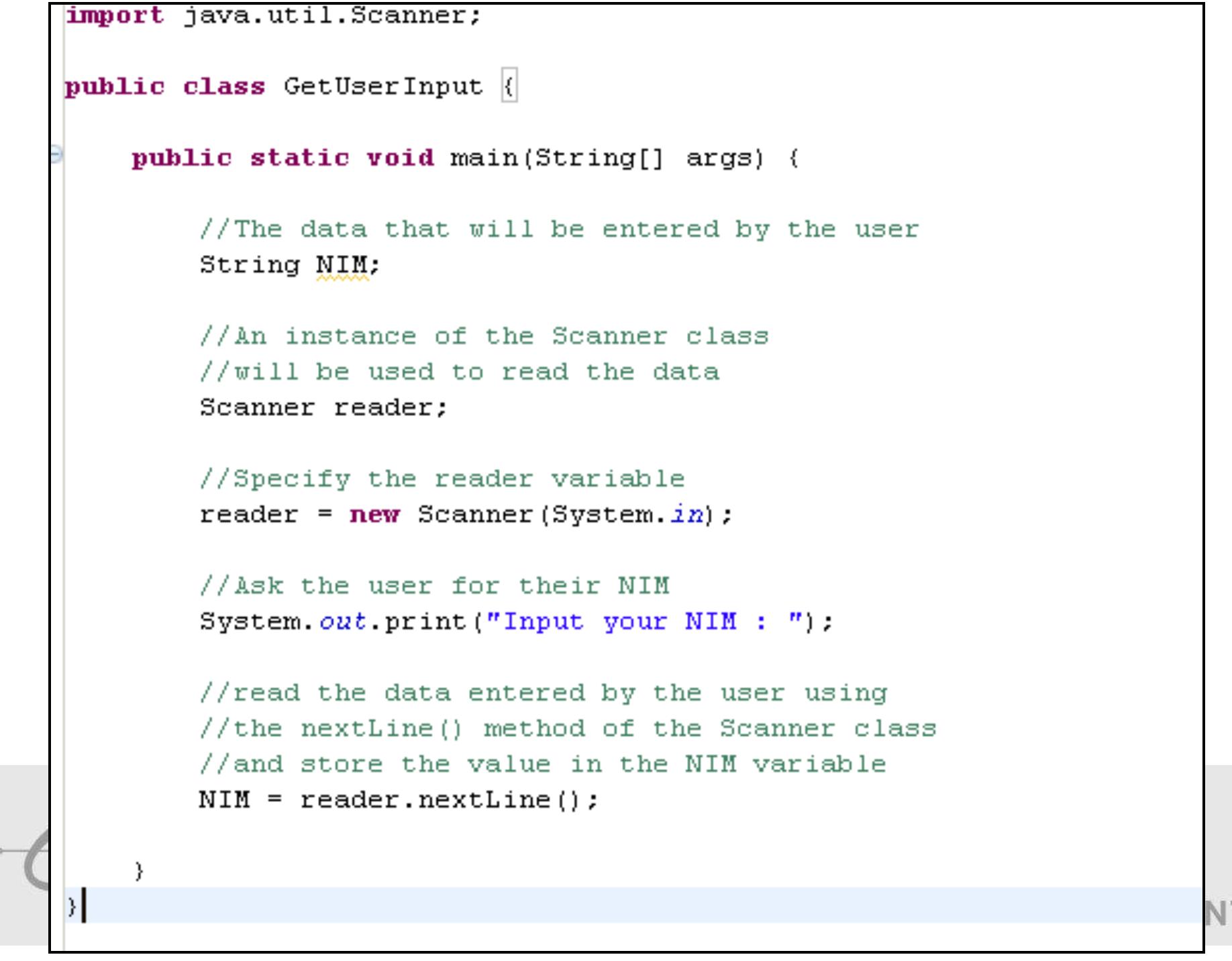 You can also use scanner class to receive input, look at the