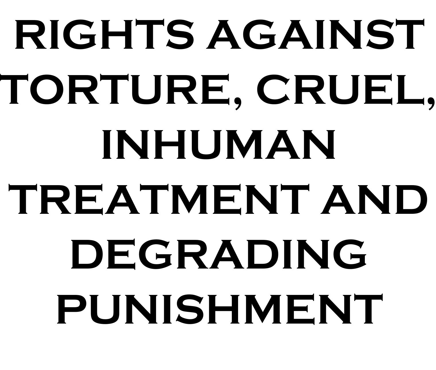 Figure 1 - Rights Against Torture, Cruel, Inhuman Treatment