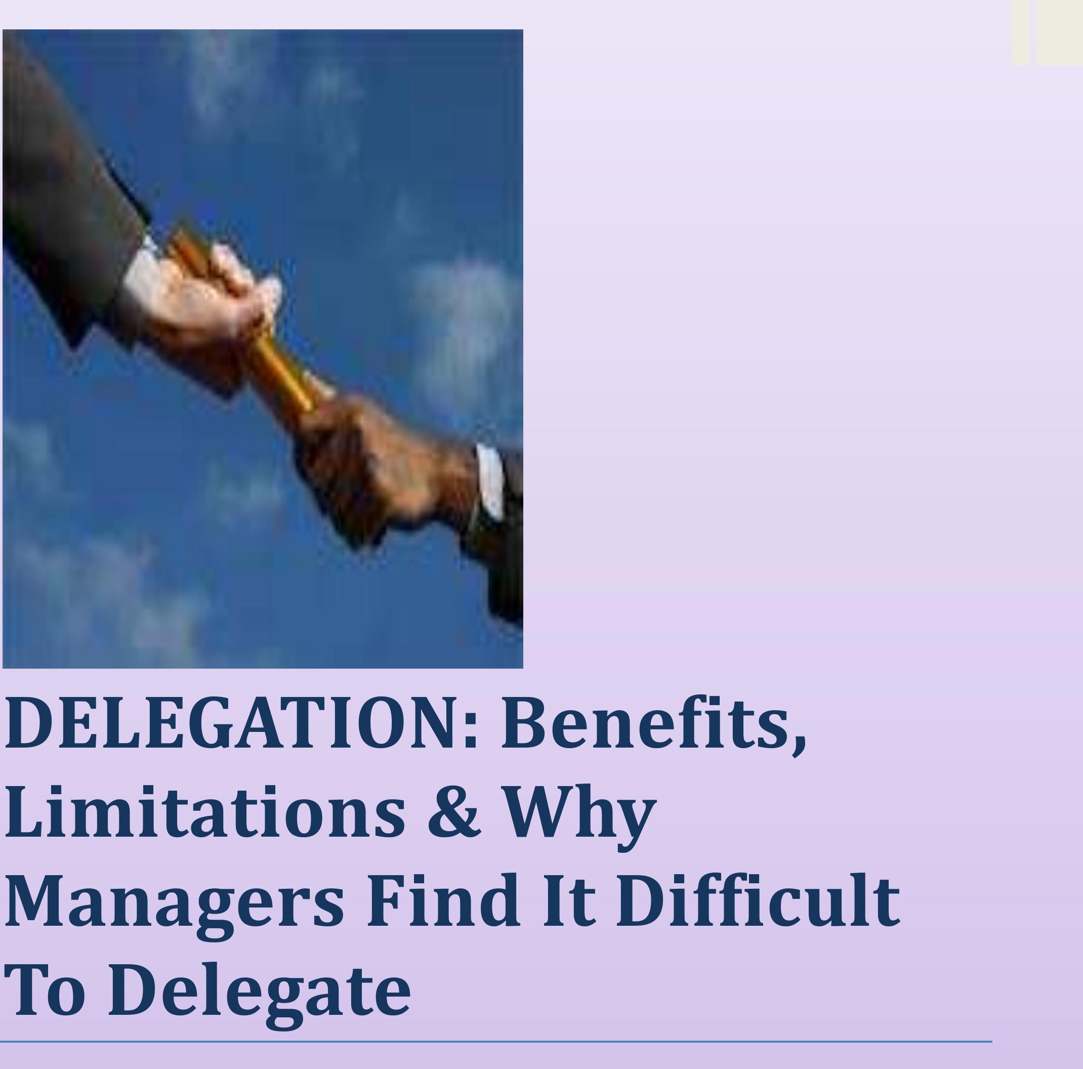 (PDF) Delegation: Benefits, Limitations & Why Managers Find It ...