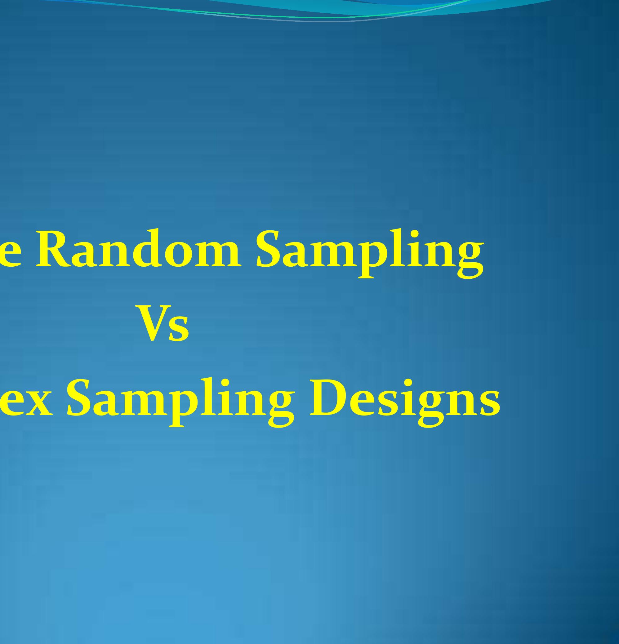 Figure 8 - THE DIFFERENCES BETWEEN COMPLEX SAMPLING DESIGNS