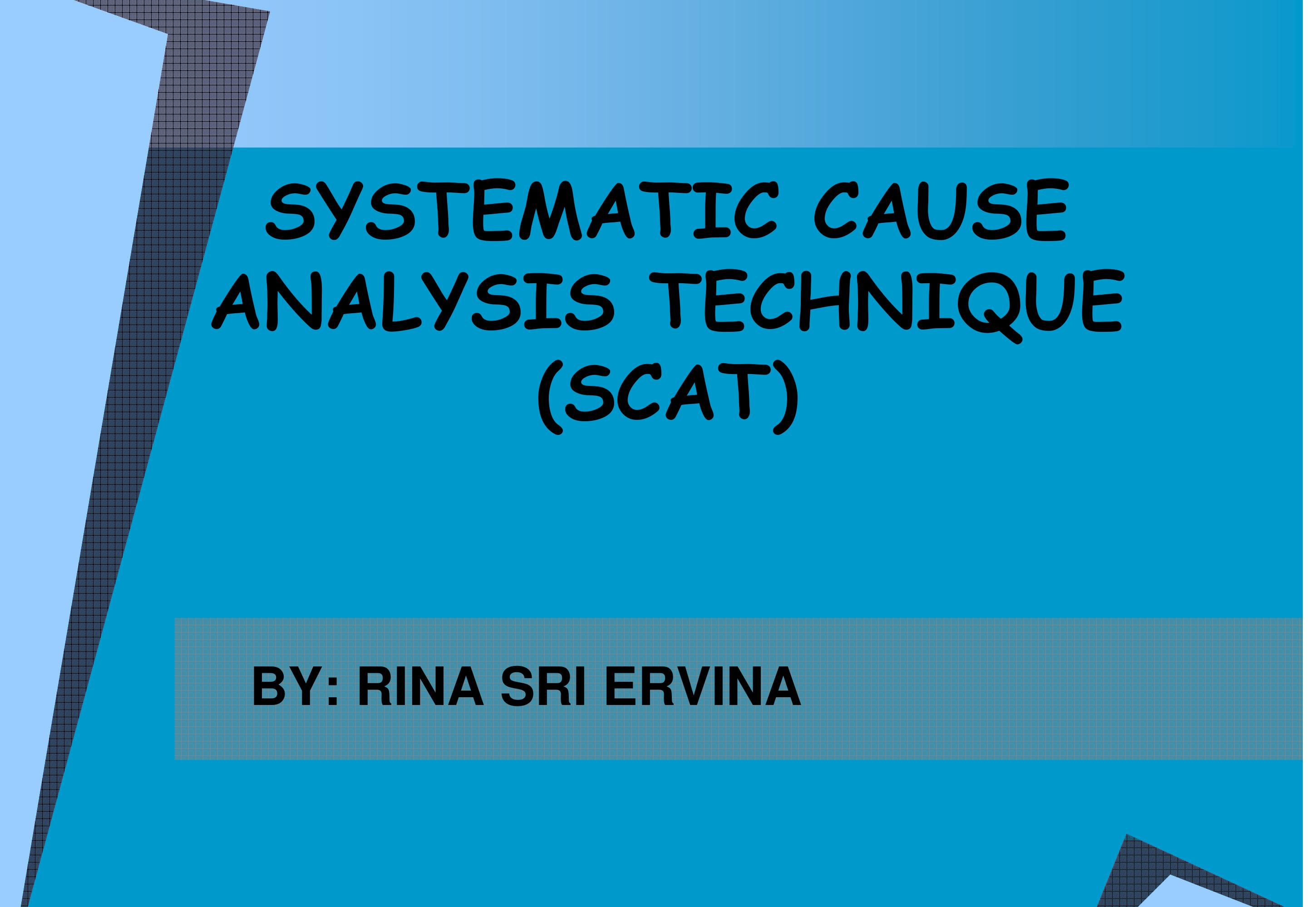 Figure 1 - SYSTEMATIC CAUSE ANALYSIS TECHNIQUE (SCAT