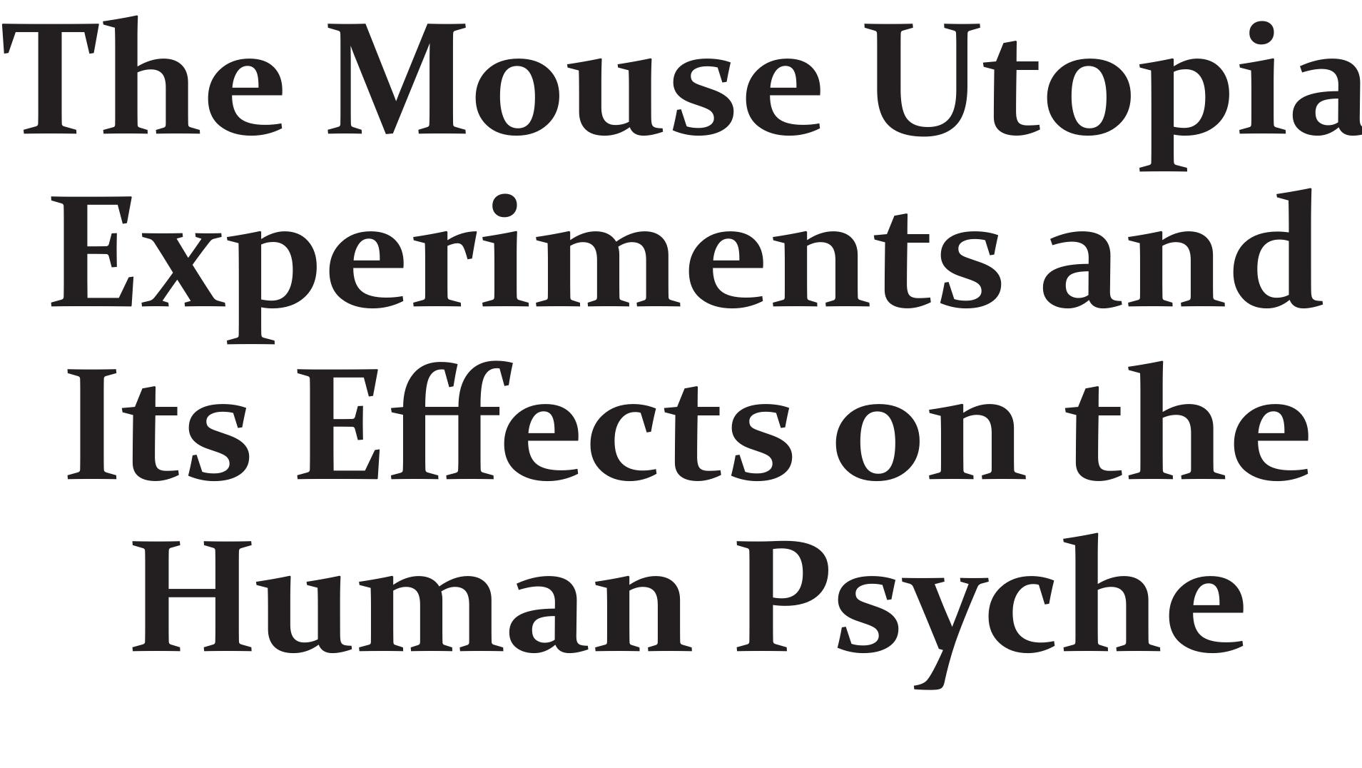 Figure 1 - The Mouse Utopia Experiments and Its Effects on